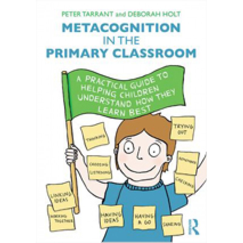 Metacognition In The Primary Classroom A Practical Guide To Helping